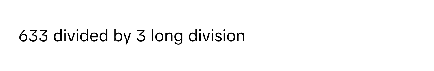 Solved: 633 divided by 3 long division [Math]