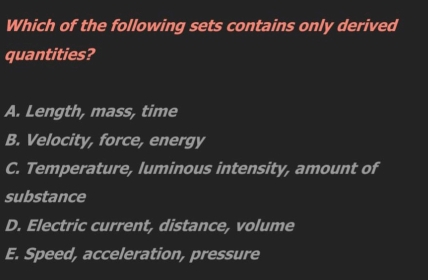 Solved: Which of the following sets contains only derived quantities? A. Length, mass, time B ...