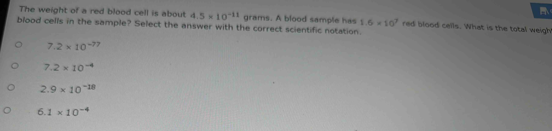 The weight of a red blood cell is about 4.5* 10^(-11) grams. A blood ...