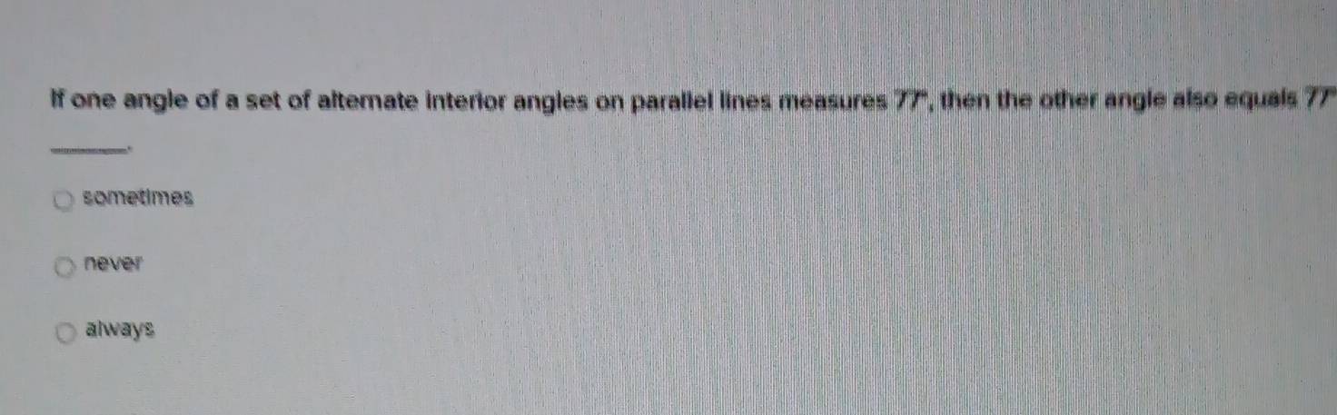 Solved: lf one angle of a set of alternate interior angles on paraliel ...