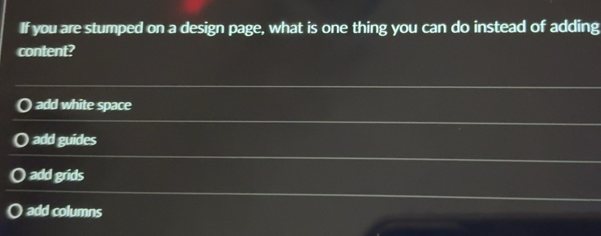 Solved: If you are stumped on a design page, what is one thing you can ...