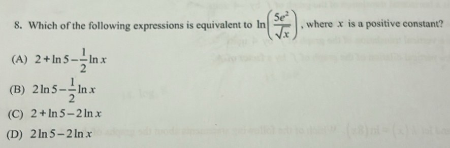 Which of the following expressions is equivalent to ln ( 5e^2/sqrt(x ...