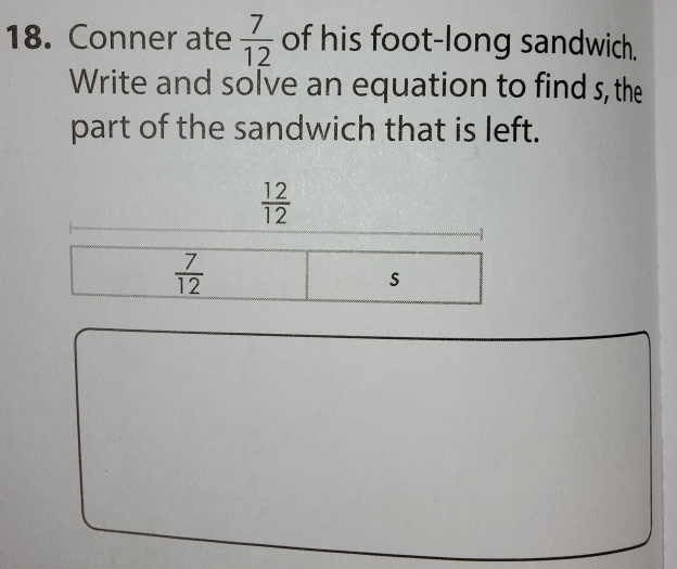 Conner ate 7/12 of his foot-long sandwich. Write and solve an equation ...