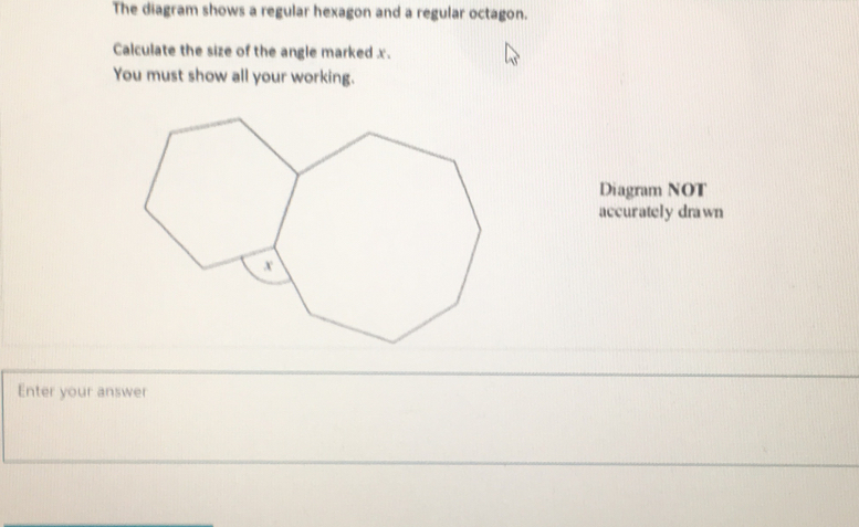 Solved: The diagram shows a regular hexagon and a regular octagon. Calculate the size of the ...