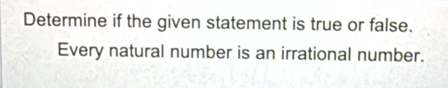 Solved: Determine if the given statement is true or false. Every natural number is an irrational ...