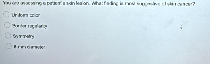 Solved: You are assessing a patient's skin lesion. What finding is most ...