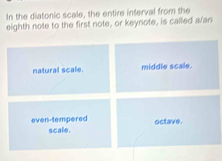 Solved: In the diatonic scale, the entire interval from the eighth note ...
