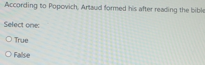 Solved: According to Popovich, Artaud formed his after reading the ...