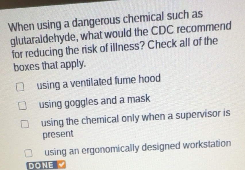 Solved: When using a dangerous chemical such as glutaraldehyde, what ...