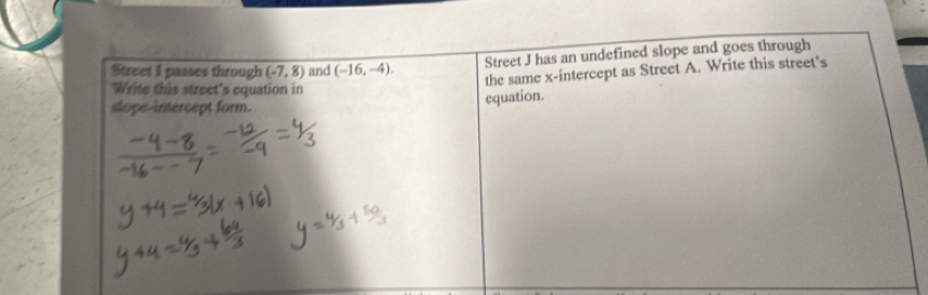Solved: Street I passes through (-7,8) and (-16,-4). Street J has an ...