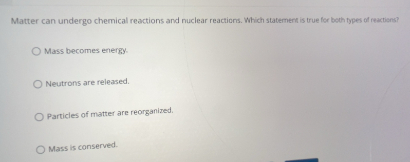 Solved: Matter can undergo chemical reactions and nuclear reactions ...