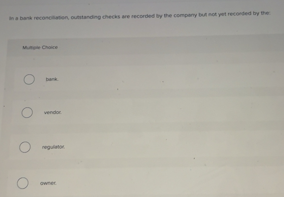 Solved: In a bank reconciliation, outstanding checks are recorded by ...