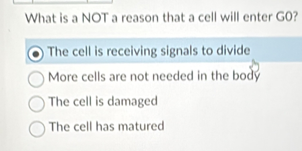 Solved: What is a NOT a reason that a cell will enter G0? The cell is ...