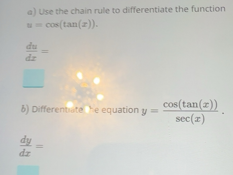 Solved: Use the chain rule to differentiate the function u=cos (tan (x ...