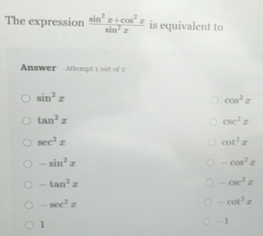 Solved: The expression (sin^2x+cos^2x)/sin^2x is equivalent to Answer ...
