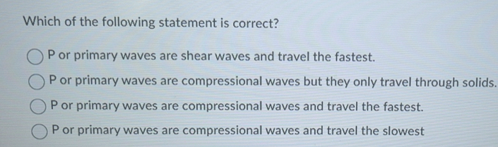 Solved: Which of the following statement is correct? P or primary waves ...