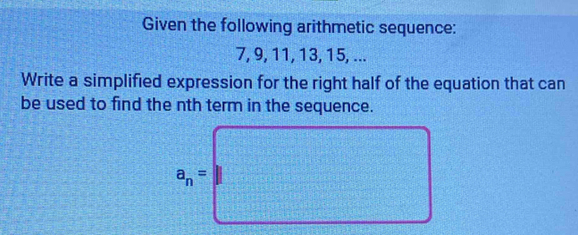 Solved: Given the following arithmetic sequence: 7, 9, 11, 13, 15 ...