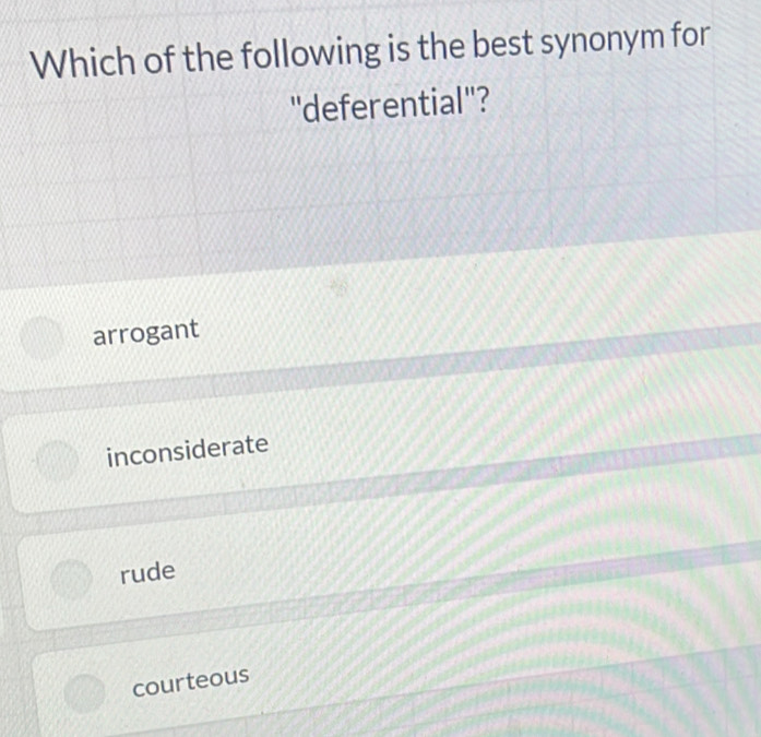 Solved: Which of the following is the best synonym for "deferential ...