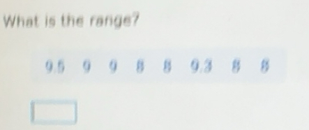 Solved: What is the range? 9.5 9 9 B 9.3 8 [Statistics]