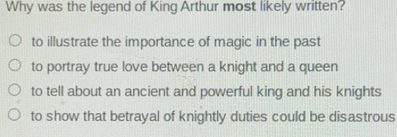Solved: Why was the legend of King Arthur most likely written? to ...