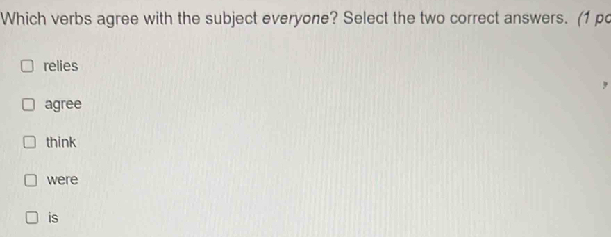 Solved: Which verbs agree with the subject everyone? Select the two ...