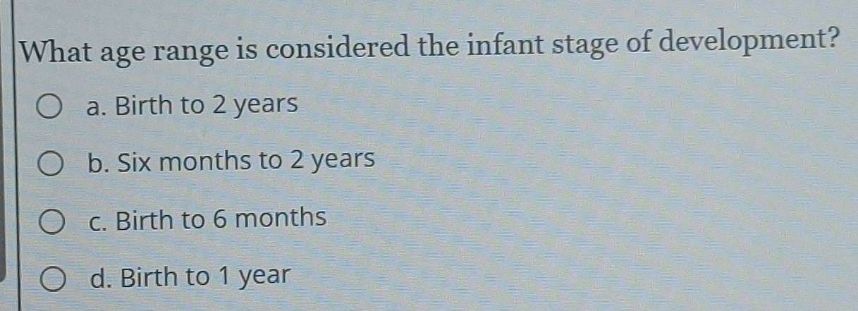 Solved: What age range is considered the infant stage of development? a ...