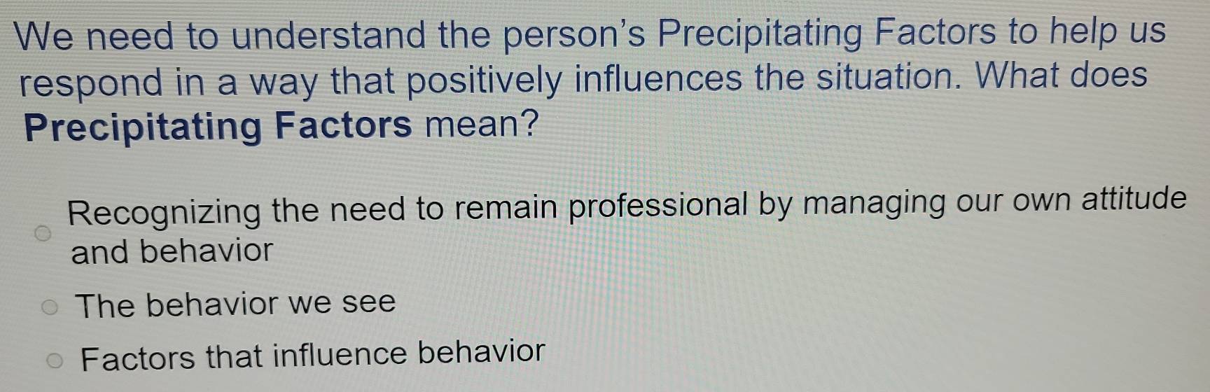 Solved: We need to understand the person's Precipitating Factors to ...