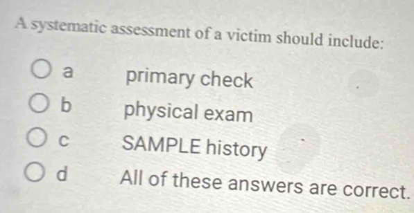 Solved: A systematic assessment of a victim should include: a primary ...