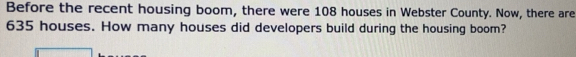 Solved: Before the recent housing boom, there were 108 houses in ...