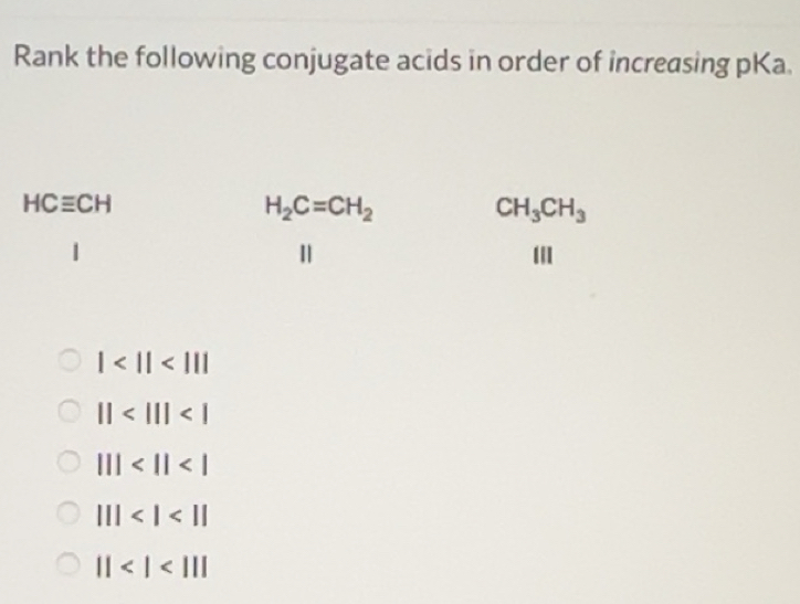 Solved: Rank the following conjugate acids in order of increasing pKa ...