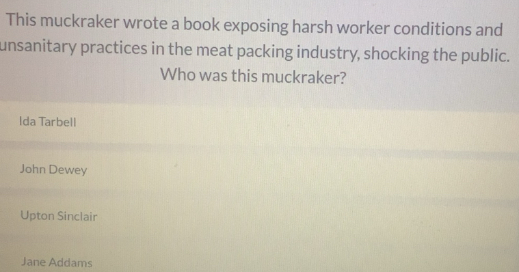 Solved: This muckraker wrote a book exposing harsh worker conditions ...