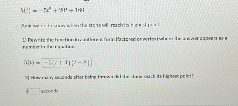 Solved: h(t)=-5t^2+20t+160 Amir wants to know when the stone will reach ...