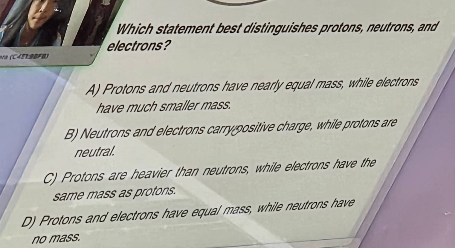 Gelöst:Which statement best distinguishes protons, neutrons, and ...