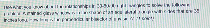 Solved: Use what you know about the relationships in 30 - 60 - 90 right ...