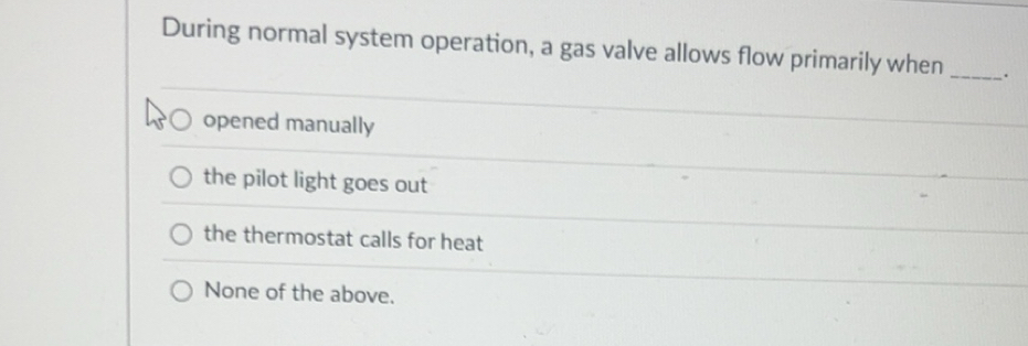 Solved: During normal system operation, a gas valve allows flow ...
