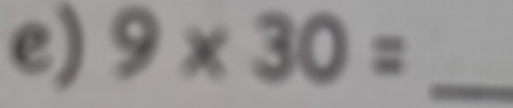 Solved: 9* 30= _ [Math]