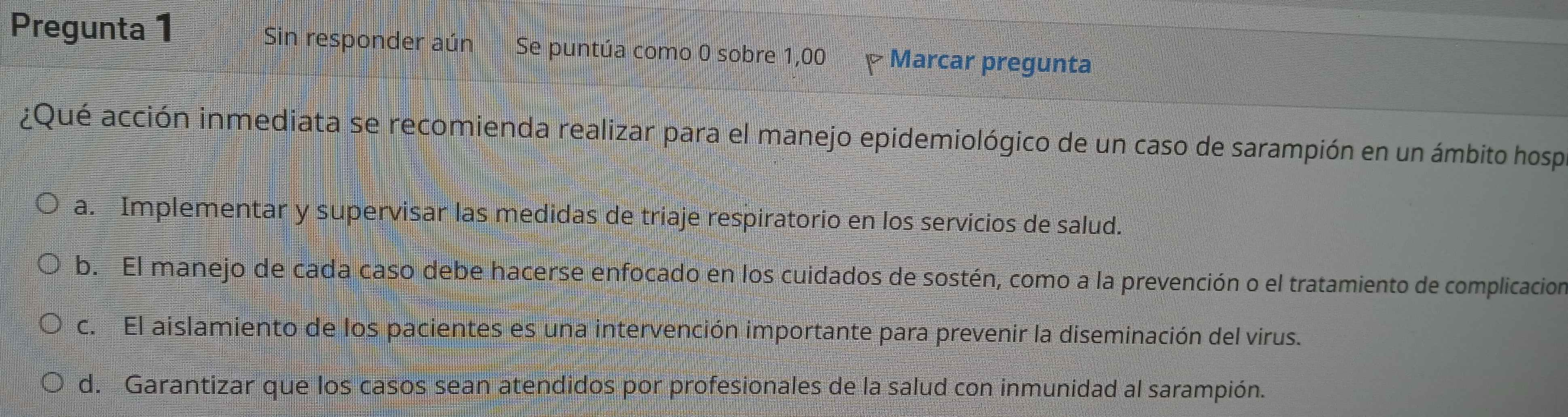 Resuelto:Pregunta 1 Sin responder aún Se puntúa como 0 sobre 1,00 Marcar pregunta ¿Qué acción inmed