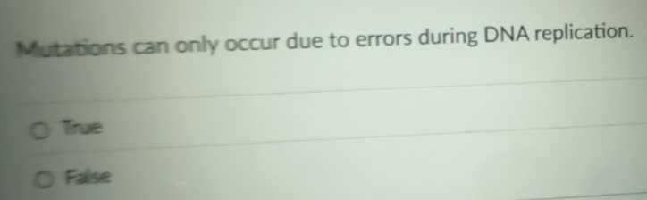 Solved: Mutations can only occur due to errors during DNA replication ...