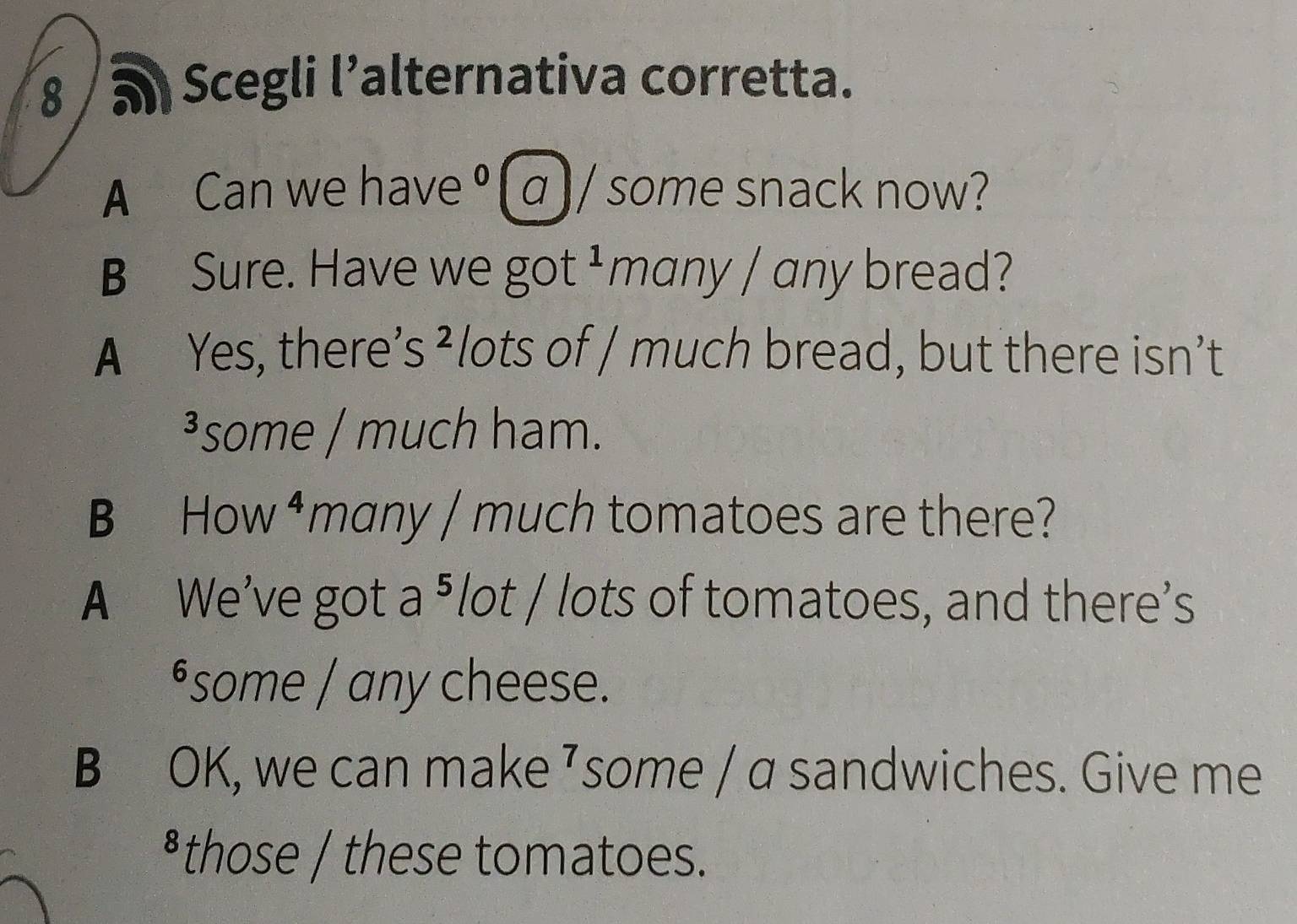 Risolto:Scegli l’alternativa corretta. A Can we have º(a)/ some snack ...