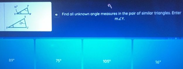 Solved: 16° T ν Find all unknown angle measures in the pair of similar ...