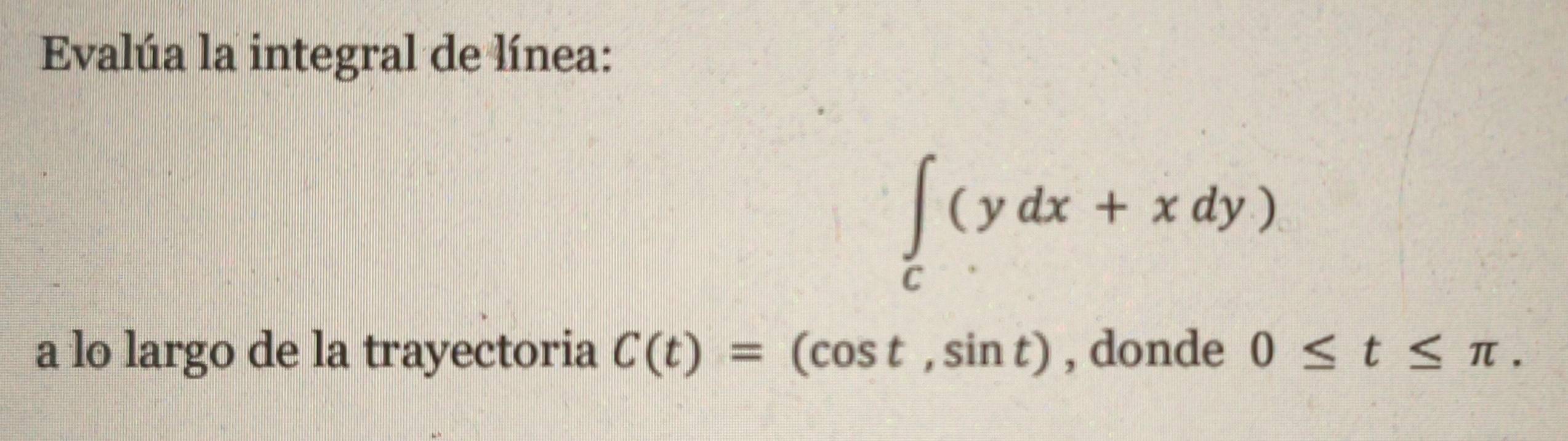 Resuelto:Evalúa la integral de línea: ∈t _c(ydx+xdy) a lo largo de la ...