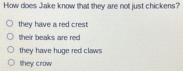 Solved: How does Jake know that they are not just chickens? they have a ...