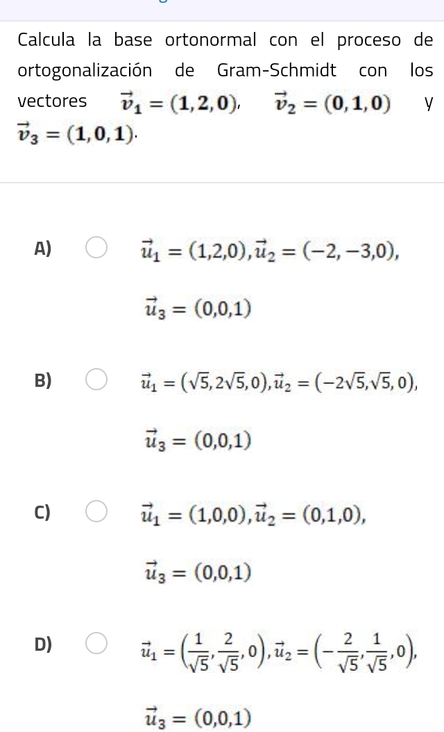 Resuelto:Calcula la base ortonormal con el proceso de ortogonalización de Gram-Schmidt con los vect