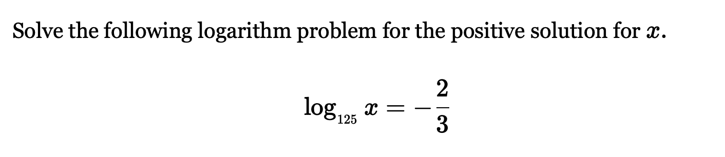 Solved: Solve the following logarithm problem for the positive solution ...
