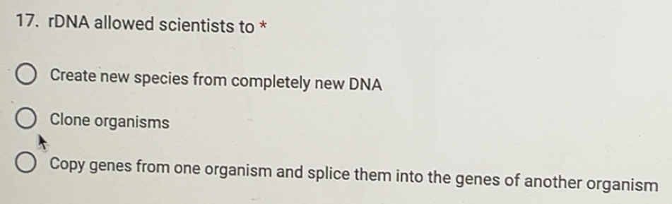 Gelöst:rDNA allowed scientists to * Create new species from completely ...