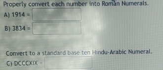 Solved: Properly convert each number into Roman Numerals. A) 1914= B ...