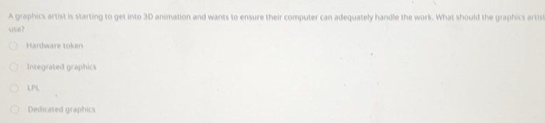 Solved: A graphics artist is starting to get into 3D animation and ...