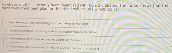 Solved: An obese adult has recently been diagnosed with type 2 diabetes ...