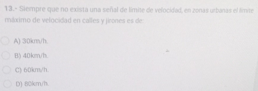 Resuelto:13.- Siempre que no exista una señal de límite de velocidad ...