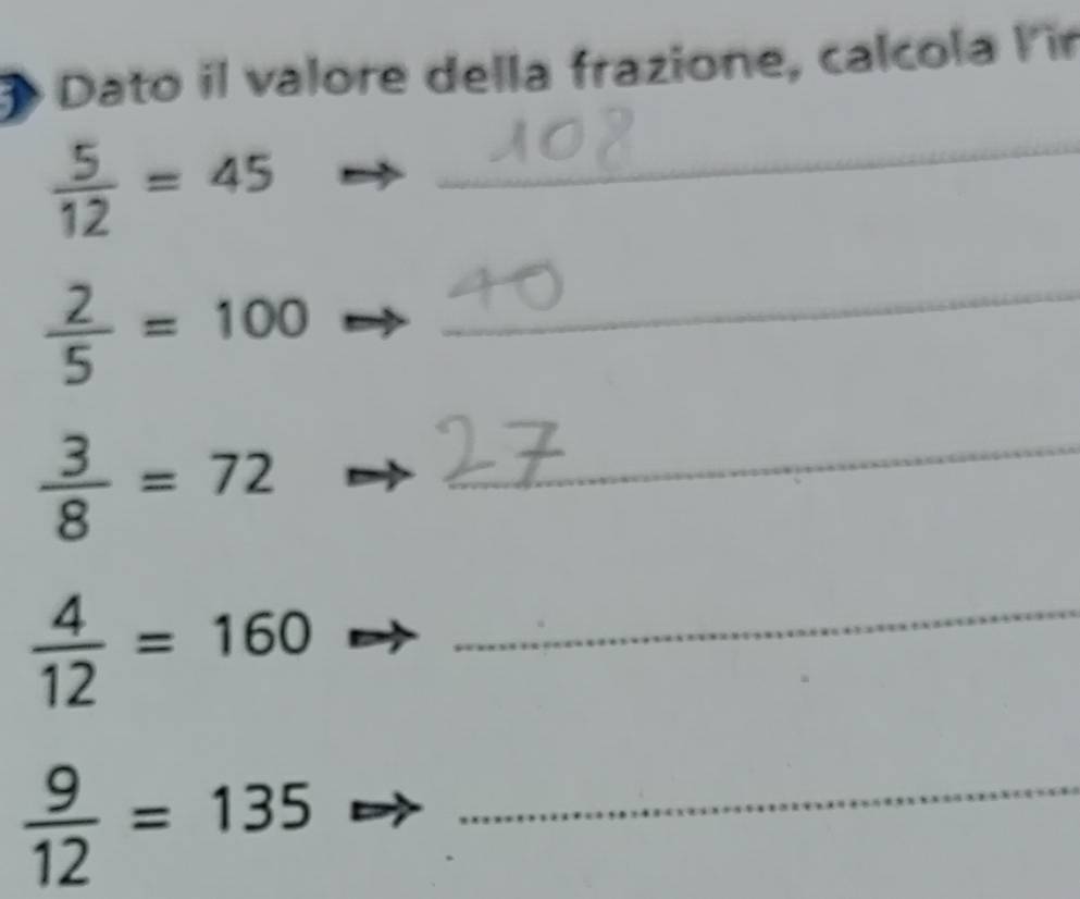 Risolto:Dato il valore della frazione, calcola lir 5/12 =45 _ 2/5 =100 ...